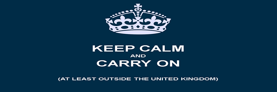 Keep Calm and Carry On (at least outside the United Kingdom)
